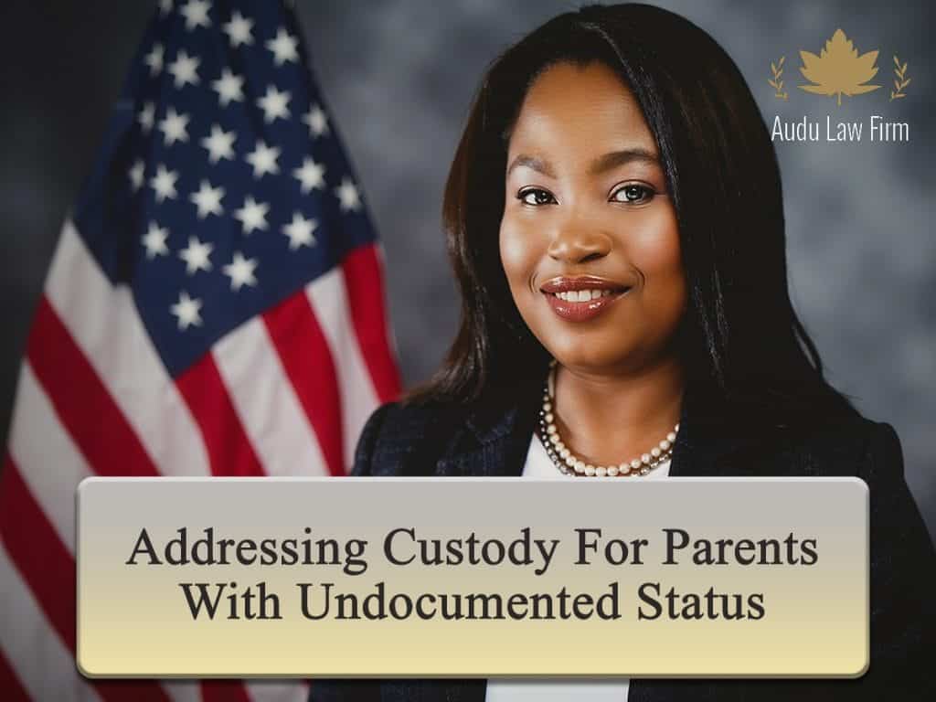 Addressing Custody for Parents With Undocumented Status